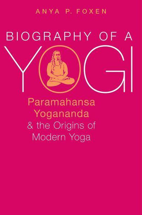 BIO OF YOGI YOGANANDA & BIRTH MOD YOGA C (ebook), Anya P. Foxen ...