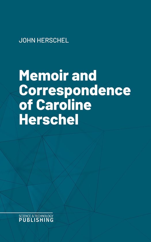Memoir and Correspondence of Caroline Herschel (ebook), John Herschel ...