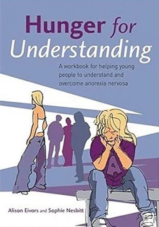 Hunger for Understanding: Workbook voor jongeren om anorexia nervosa te ...