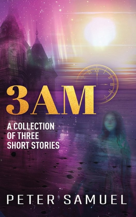 3am: A Collection Of Three Short Stories, Peter. Samuel | 9781918243895 ...