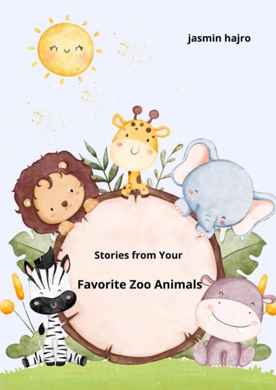 Stories from Your Favorite Zoo Animals, Jasmin Hajro | 9789403780986 ...