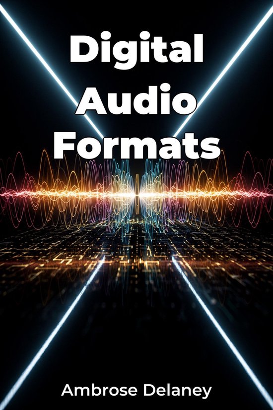 Digital Audio Formats (ebook), Ambrose Delaney | 9788235217578 | Boeken ...