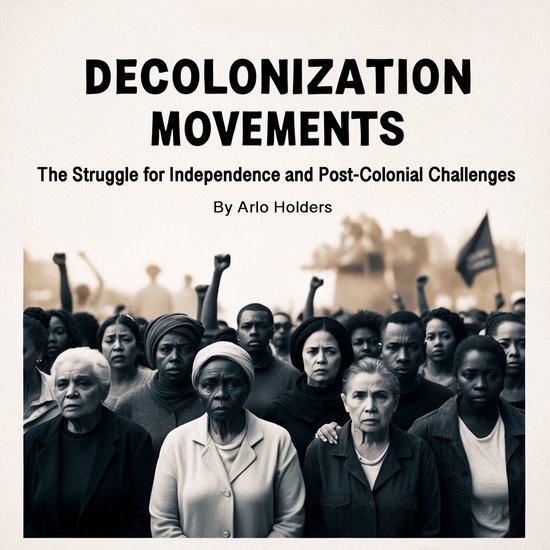Decolonization Movements, Arlo Holders | 9798347901401 | Boeken | bol