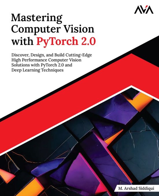 Mastering Computer Vision with PyTorch 2.0: Discover, Design, and Build Cutting-Edge... | bol