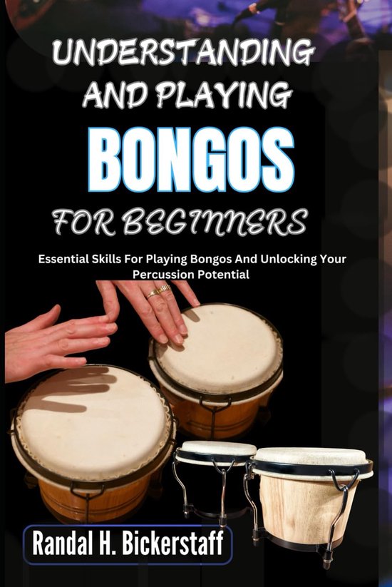 UNDERSTANDING AND PLAYING BONGOS FOR BEGINNERS: Essential Skills For ...