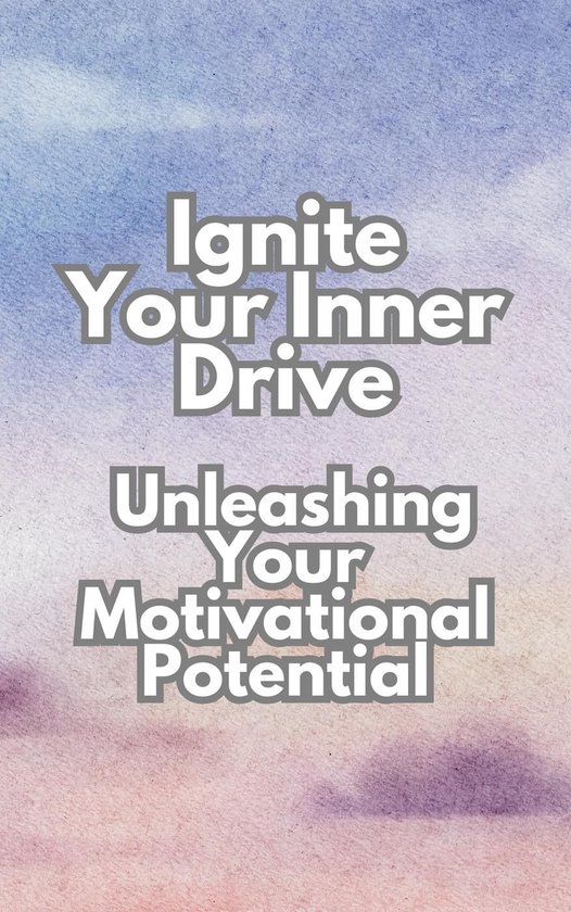 Ignite Your Inner Drive: Unleashing Your Motivational Potential (ebook ...