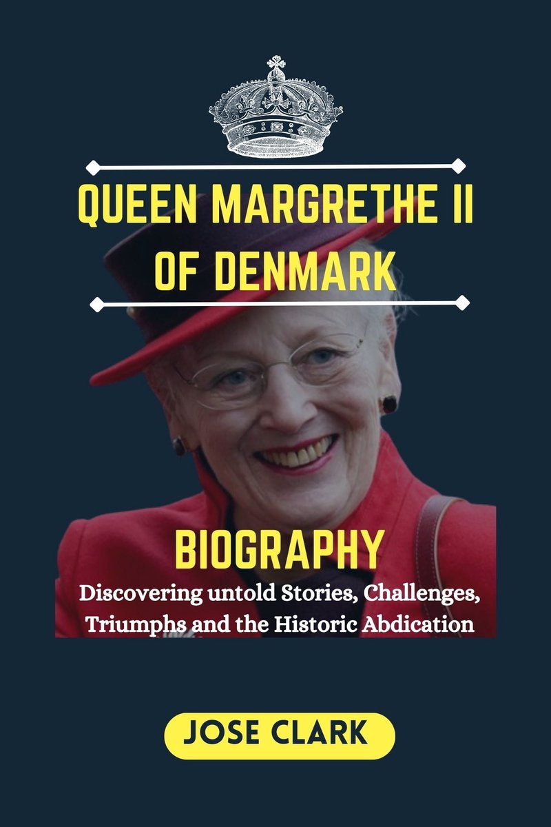QUEEN MARGRETHE II OF DENMARK: BIOGRAPHY (ebook), JOSE CLARK ...