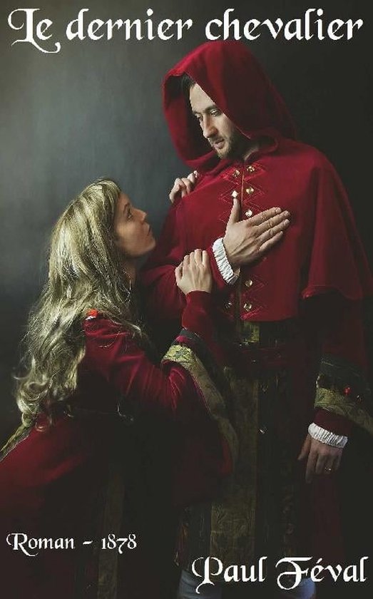 Oeuvres de Paul Féval - Le dernier chevalier (ebook), Paul Féval ...