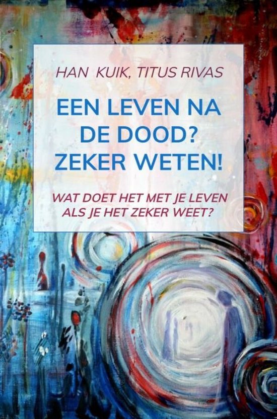 Een leven na de dood? Zeker weten! (ebook), Han Kuik | 9789464487039 ...