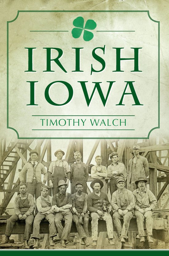 Irish Iowa (ebook), Timothy Walch | 9781439666296 | Boeken | bol.com
