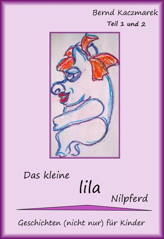 Das kleine lila Nilpferd Teil 1+2 (ebook), Bernd Kaczmarek ...