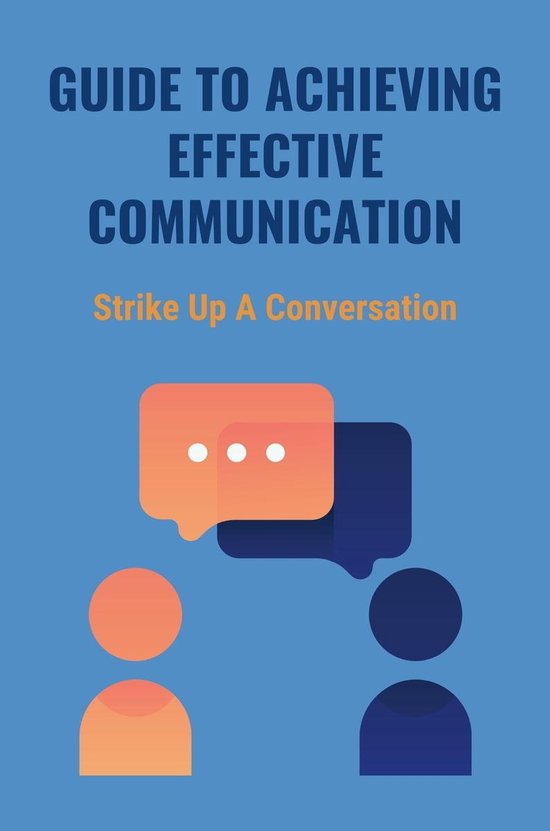 Guide To Achieving Effective Communication: Strike Up A Conversation ...