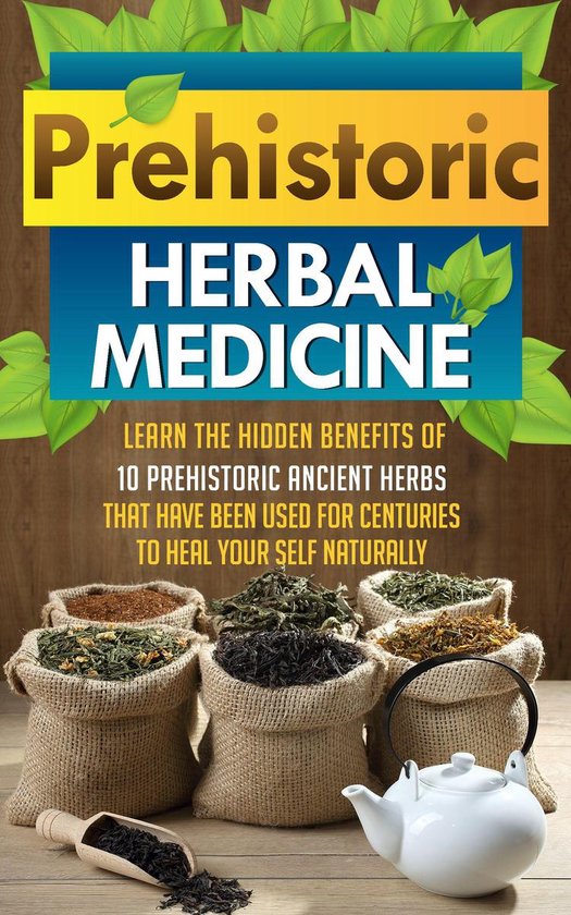 Prehistoric Herbal Medicine - Learn The Hidden Benefits Of 10 ...
