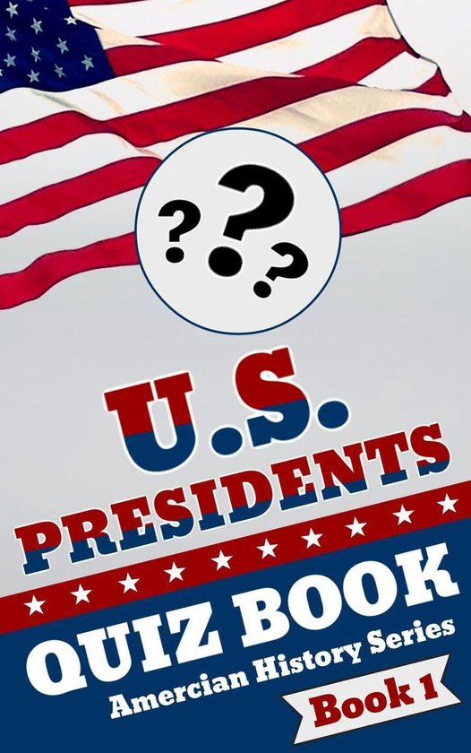 American History Quiz Series 1 - U.S. Presidents Quiz Book (ebook), t ...