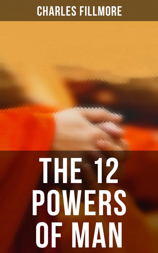 The 12 Powers of Man (ebook), Charles Fillmore | 4064066051501 | Boeken ...