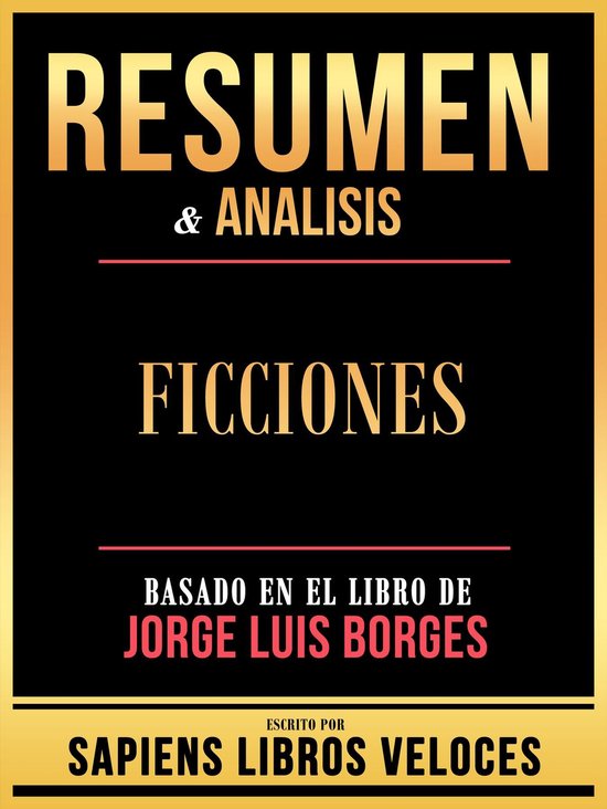 Resumen & Analisis - Ficciones - Basado En El Libro De Jorge Luis ...