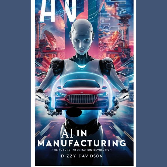 AI in Manufacturing: The Future Information Revolution, Dizzy Davidson | 9798882445743... | bol