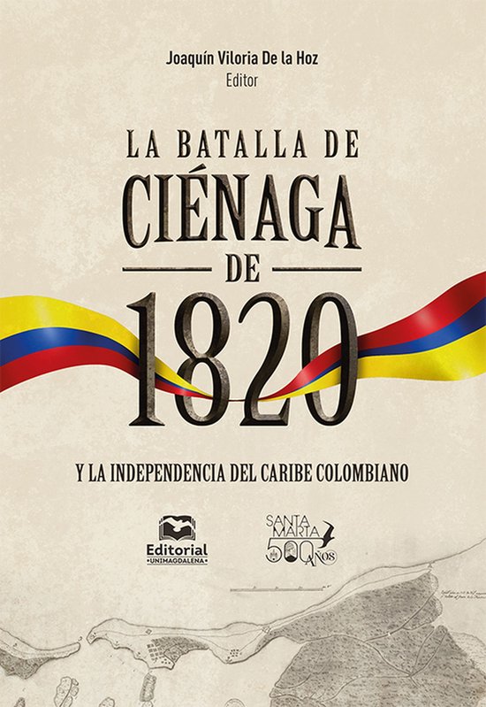 Santa Marta 500 años - La batalla de Ciénaga de 1820 y la independencia ...