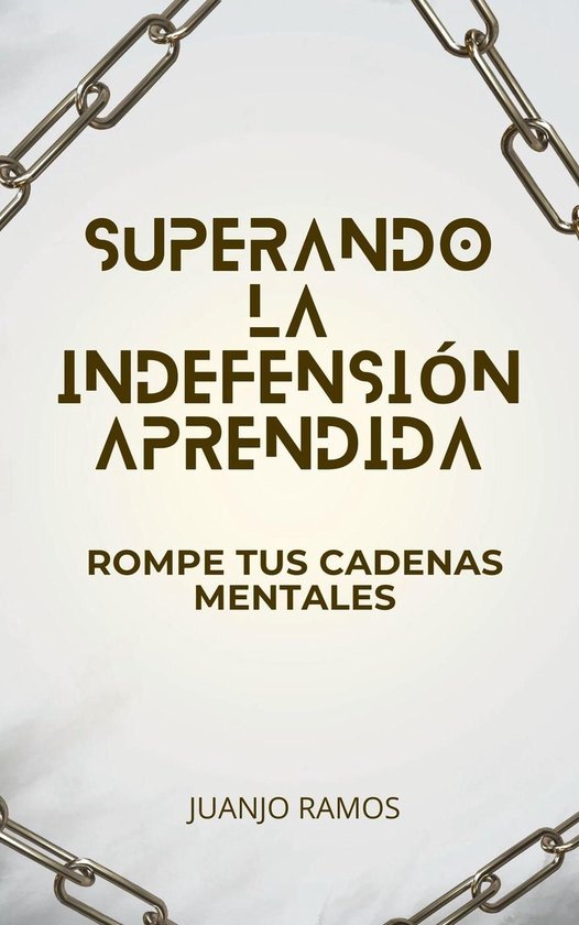 Superando la indefensión aprendida: rompe tus cadenas mentales (ebook), Juanjo Ramos |... | bol