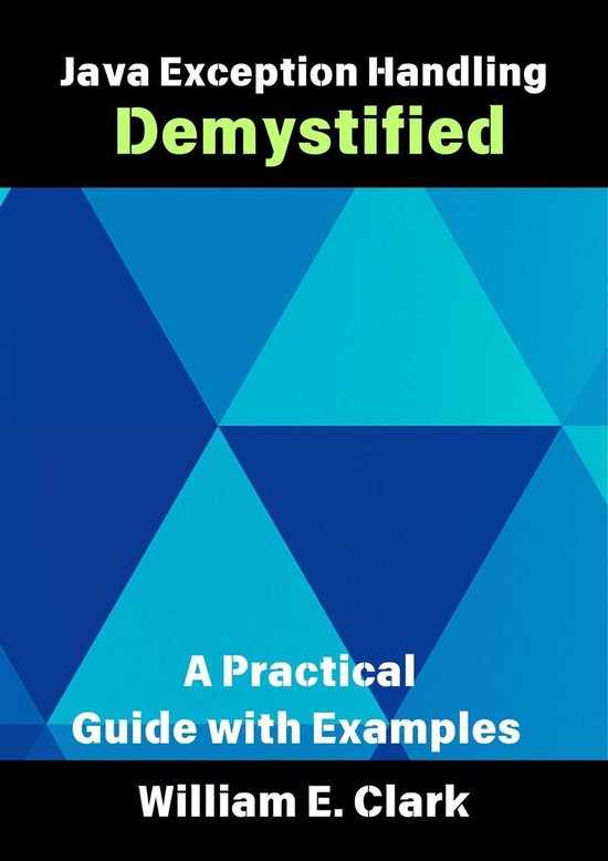 Java Exception Handling Demystified: A Practical Guide with Examples (ebook), William... | bol