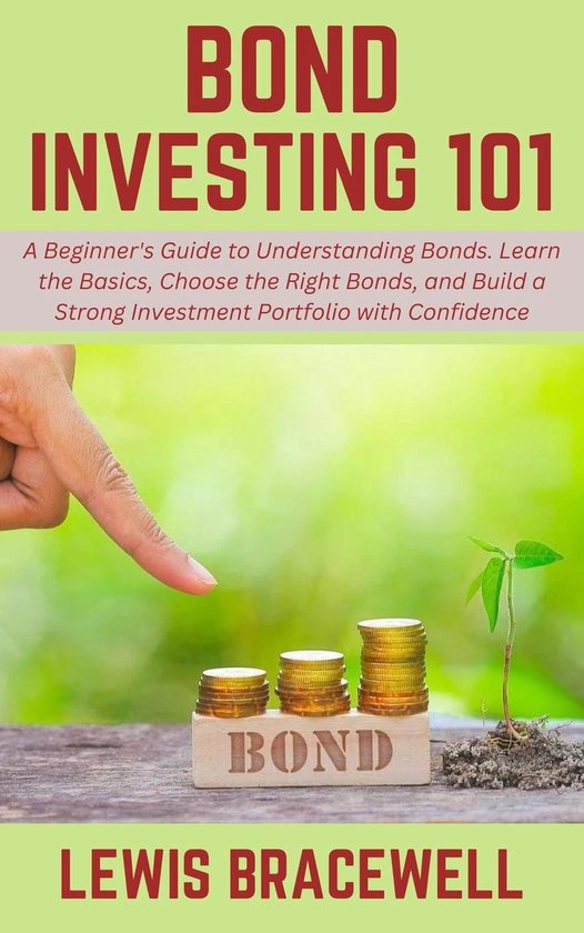 Bond Investing 101: A Beginner's Guide to Understanding Bonds. Learn the Basics,... | bol