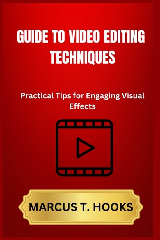 Guide to Video Editing Techniques, Marcus T Hooks | 9798345792056 | Boeken | bol