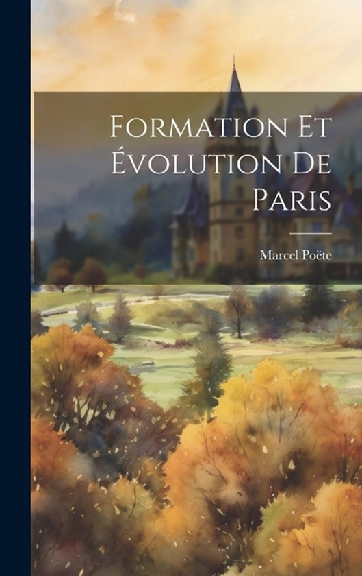 Formation et évolution de Paris, Poëte Marcel 1866-1950 | 9781019527726 ...