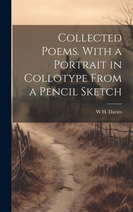 Collected Poems. With a Portrait in Collotype From a Pencil Sketch, W H ...