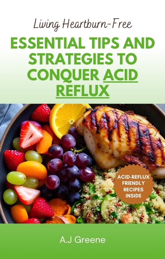 Living Heartburn-Free: Essential Tips and Strategies to Conquer Acid ...