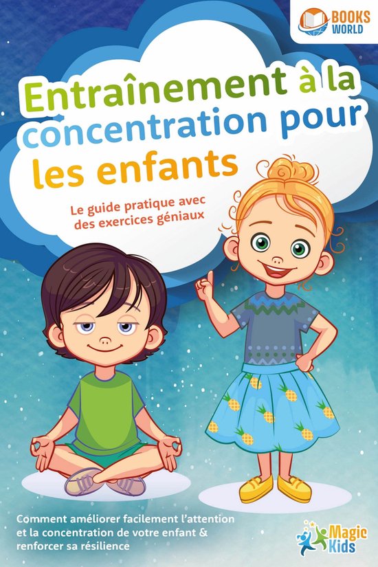 Entraînement à la concentration pour les enfants - Le guide pratique ...