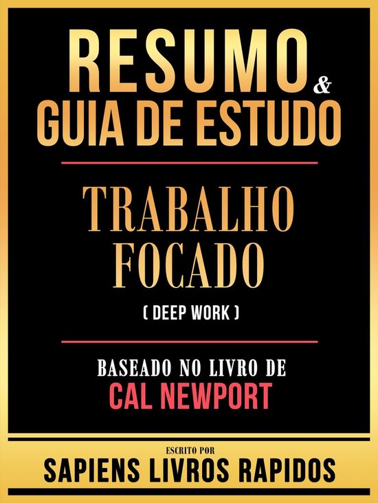 Resumo & Guia De Estudo - Trabalho Focado (Deep Work) - Baseado No Livro De Cal... | bol