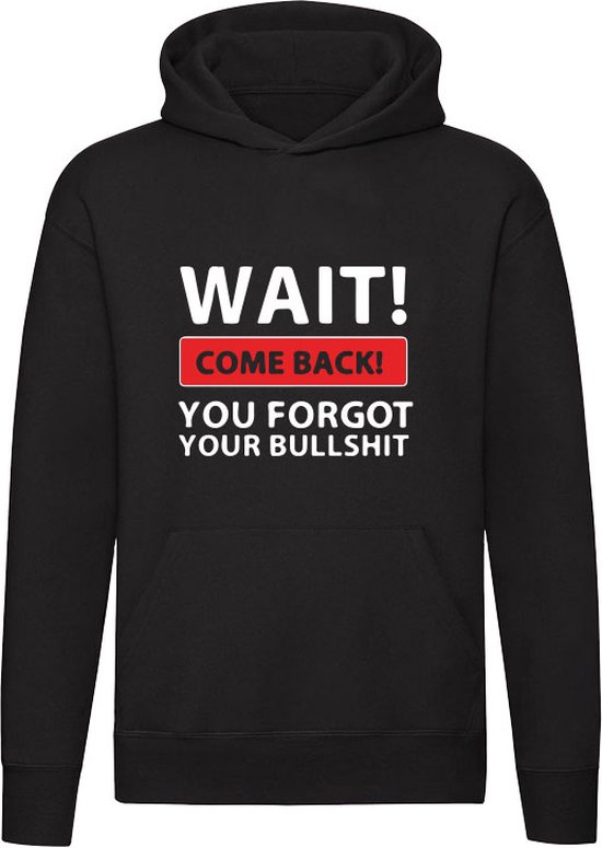 Wait! Come back! You forget your bullshit Hoodie - shit - vergeten - grappig - trui -... | bol