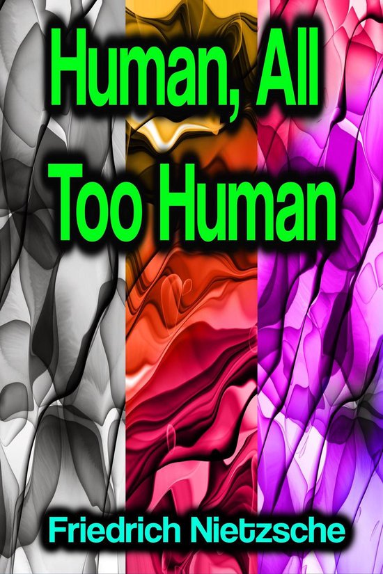 Human, All Too Human (ebook), Friedrich Wilhelm Nietzsche ...