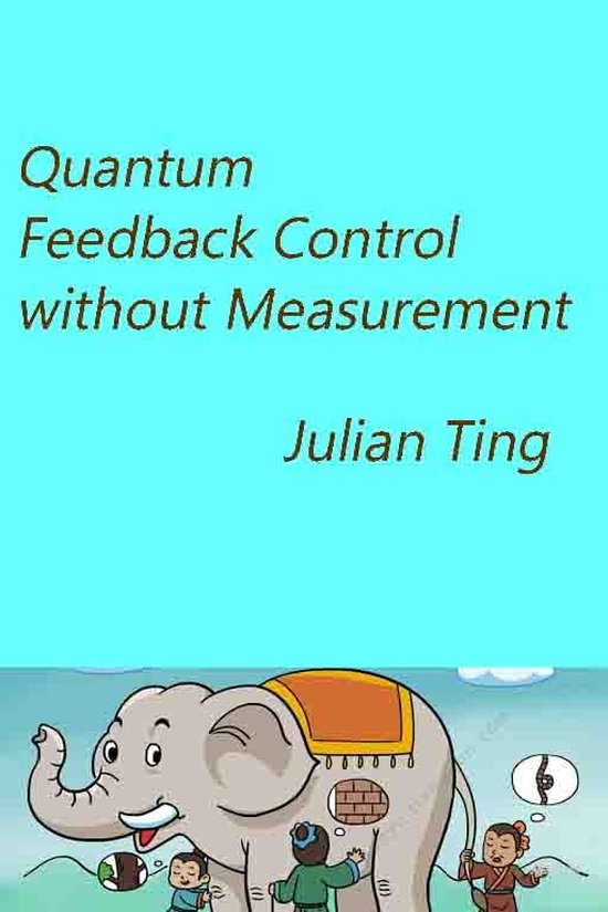 Quantum Feedback Control without Measurement (ebook), Julian Ting ...