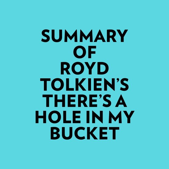 Summary of Royd Tolkien's There's A Hole In My Bucket, Everest Media ...