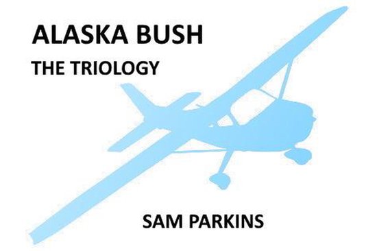 Alaska Bush the Trilogy (ebook), Samuel Parkins | 9798201176471 ...