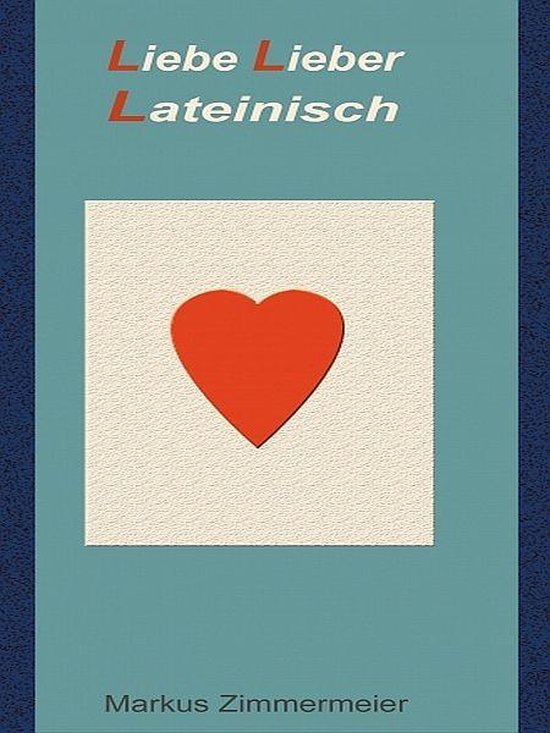 Liebe Lieber Lateinisch (ebook), Markus Zimmermeier | 9783958302655 ...