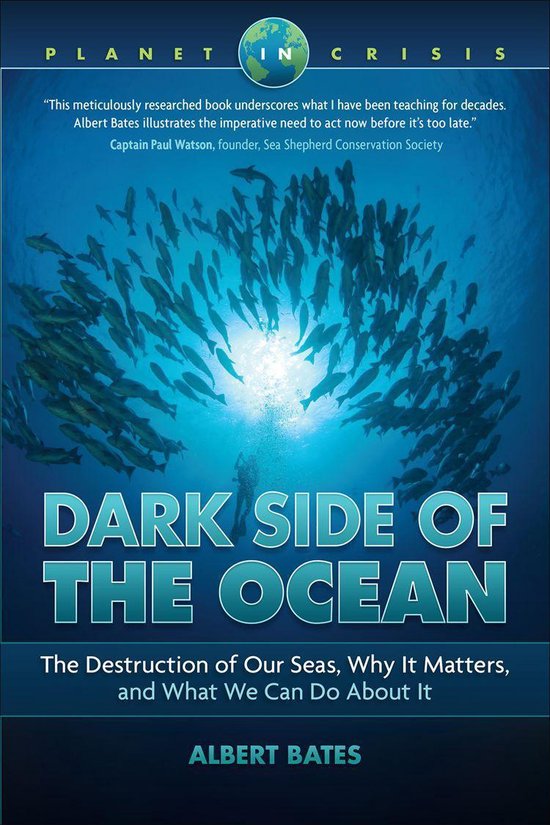 Dark Side of the Ocean: The Destruction of Our Seas, Why It Matters ...