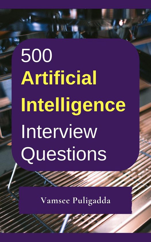 500 Artificial Intelligence (AI) Interview Questions and Answers (ebook), Vamsee... | bol