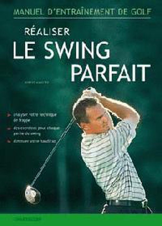 Réaliser le swing parfait - manuel d'entraînement de golf, Robert ...