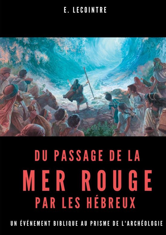 Secrets d'histoire 11 - Du passage de la Mer Rouge par les hébreux ...