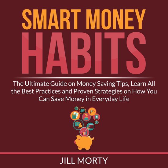 Smart Money Habits: The Ultimate Guide on Money Saving Tips, Learn All ...