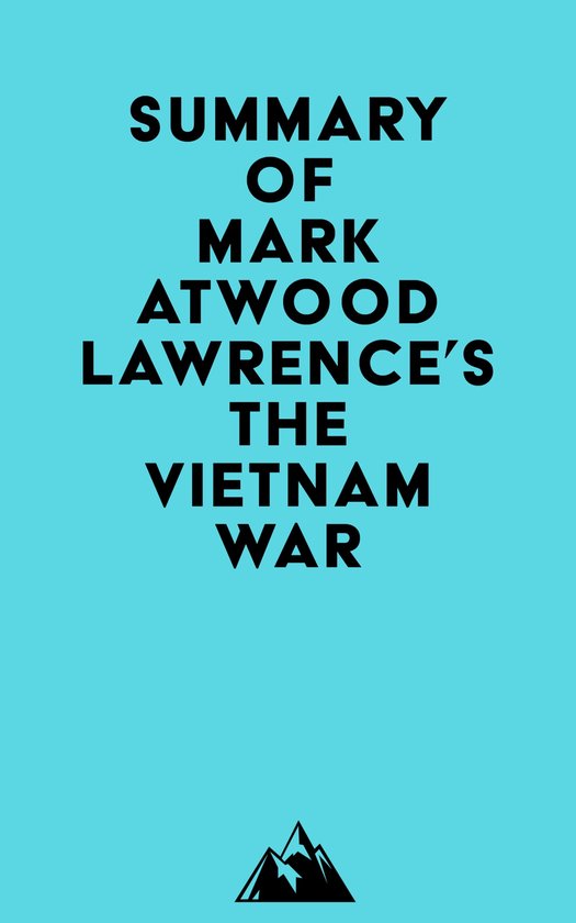 Summary of Mark Atwood Lawrence's The Vietnam War (ebook), Everest ...