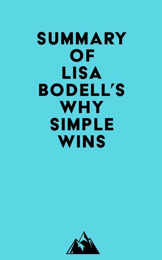Summary of Lisa Bodell's Why Simple Wins (ebook), Everest Media ...