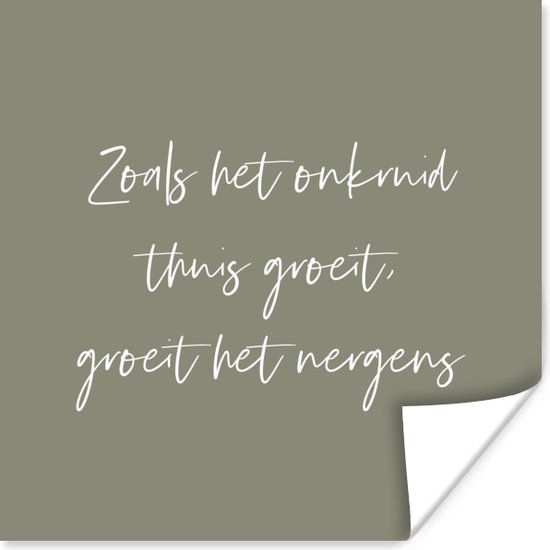 Poster Tekst - Zoals het onkruid thuis groeit, groeit het nergens ... Poster Tekst - Zoals het onkruid thuis groeit, groeit het nergens ...