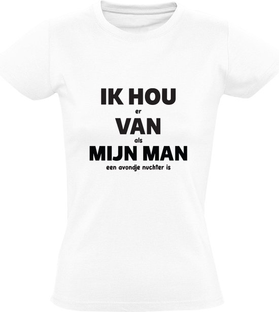IK HOU er VAN als MIJN MAN een avondje nuchter is Dames T-shirt ...