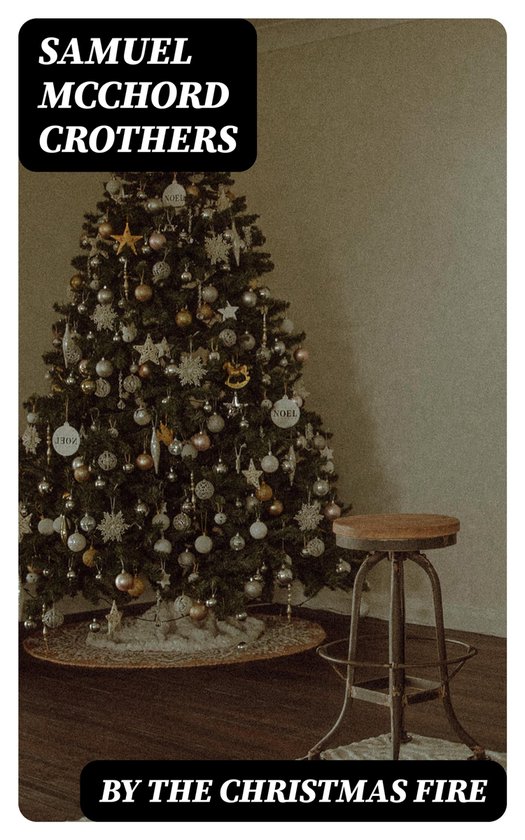 By the Christmas Fire (ebook), Samuel Mcchord Crothers | 8596547364696 ...