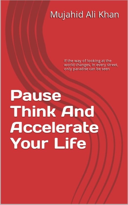 Pause Think And Accelerate Your Life (ebook), Mujahid Ali Khan ...