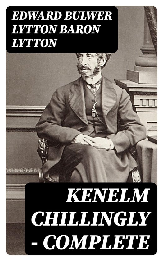 Kenelm Chillingly — Complete (ebook), Edward Bulwer Lytton Baron Lytton ...