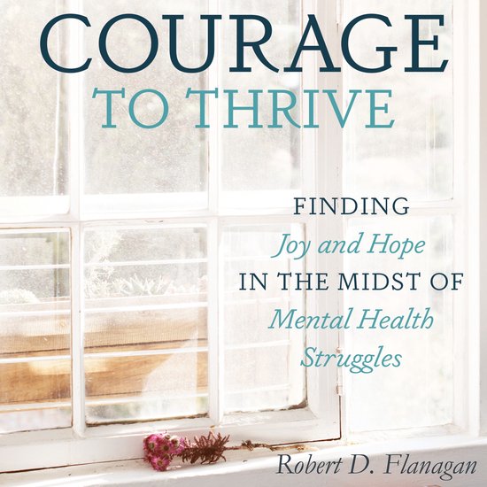 Courage to Thrive, Robert D. Flanagan | 9781646455911 | Boeken | bol